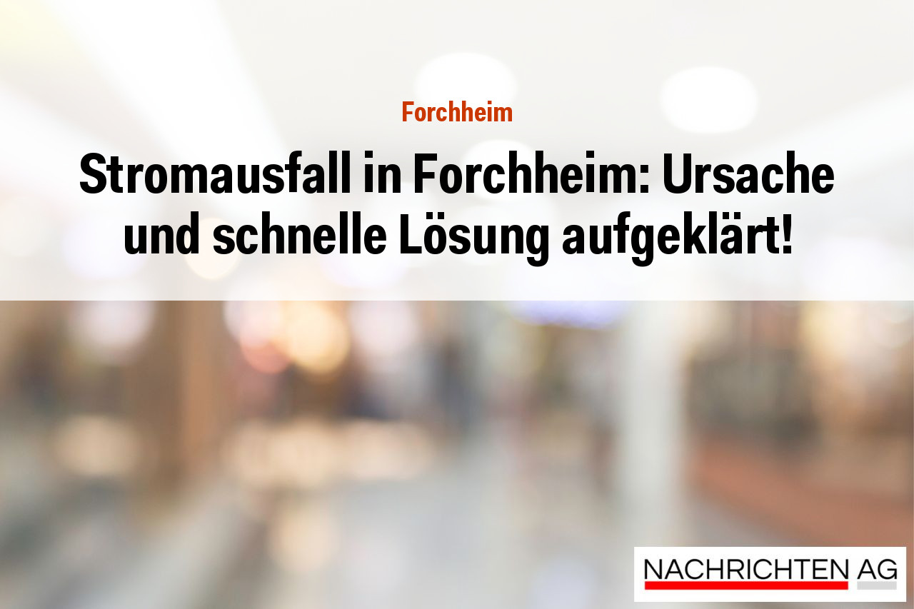 Power outage in Forchheim: Cause and quick solution clarified!