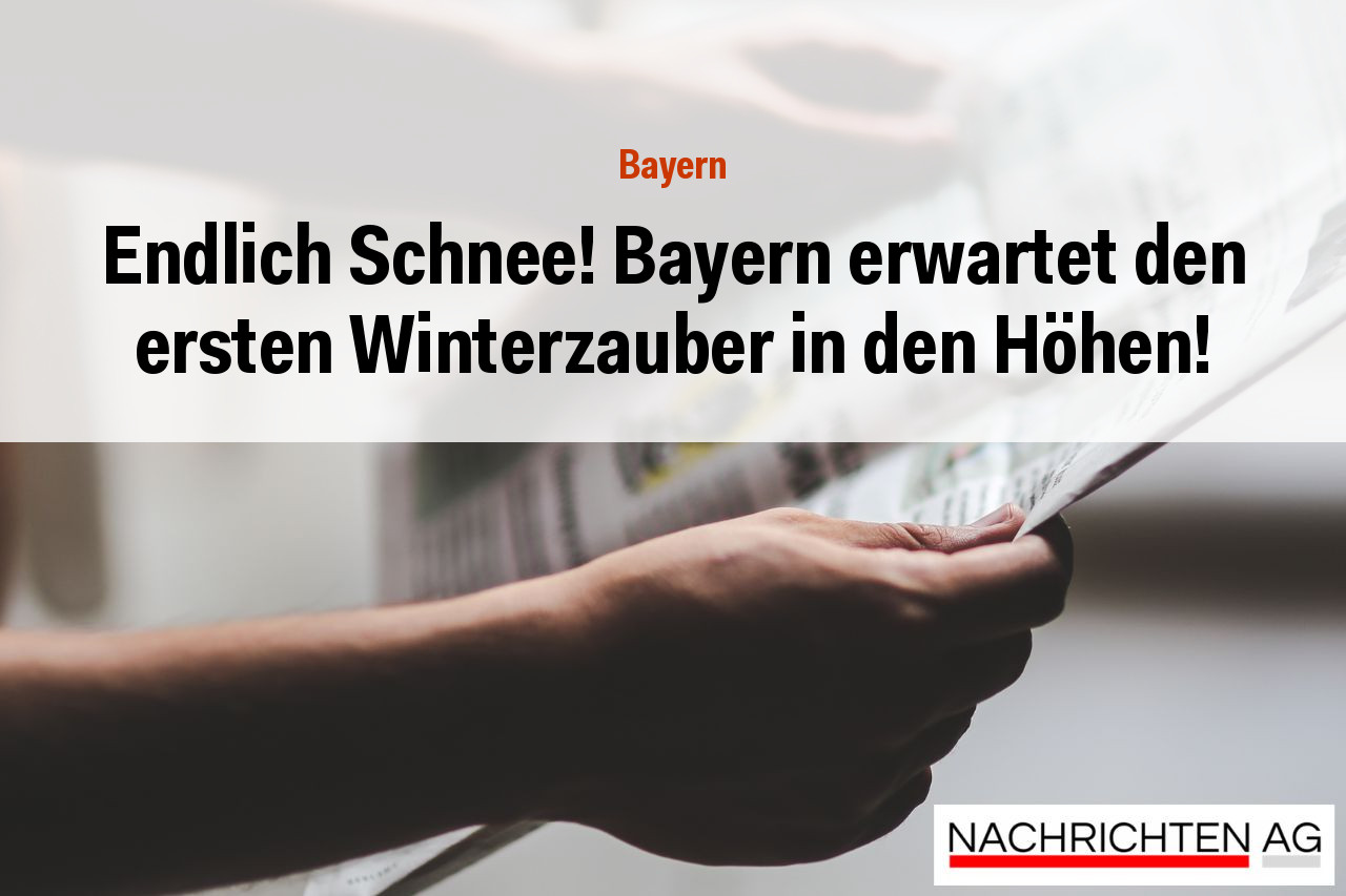Endlich Schnee! Bayern erwartet den ersten Winterzauber in den Höhen!