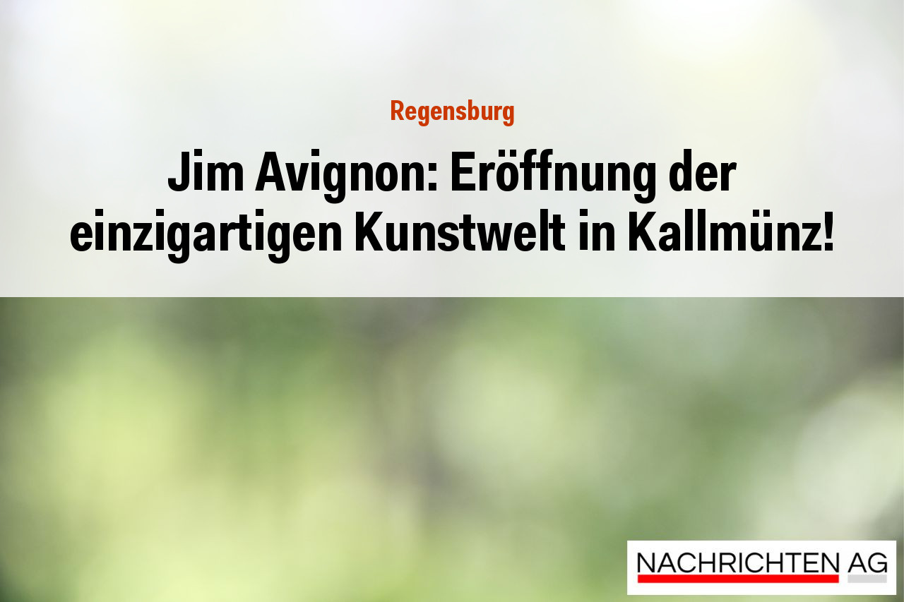Jim Avignon: Eröffnung der einzigartigen Kunstwelt in Kallmünz!