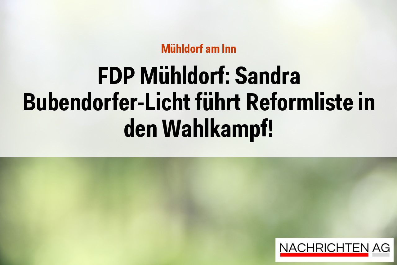 FDP Mühldorf: Sandra Bubendorfer-Licht führt Reformliste in den Wahlkampf!